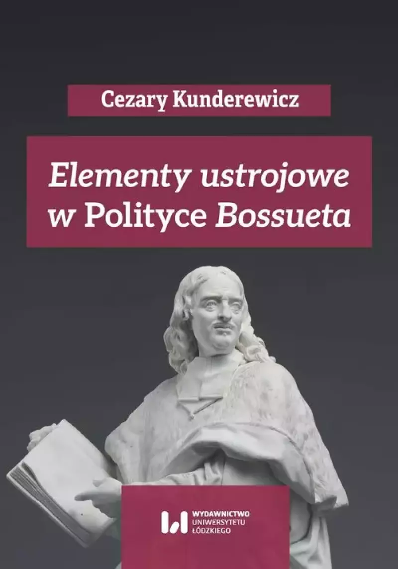Elementy ustrojowe w ?Polityce? Bossueta - Kunderewicz Cezary, Pikulska ...
