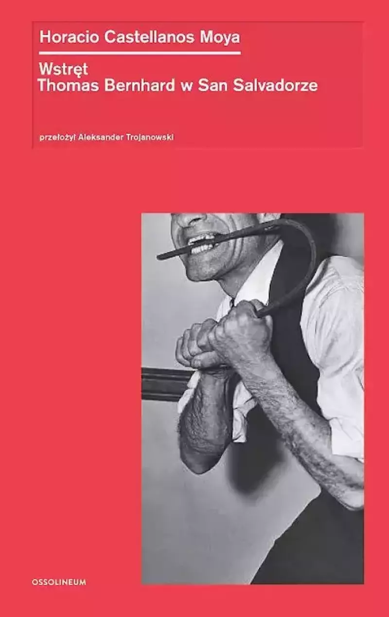 Wstręt. Thomas Bernhard w San Salvadorze - Moya Castellanos Horacio