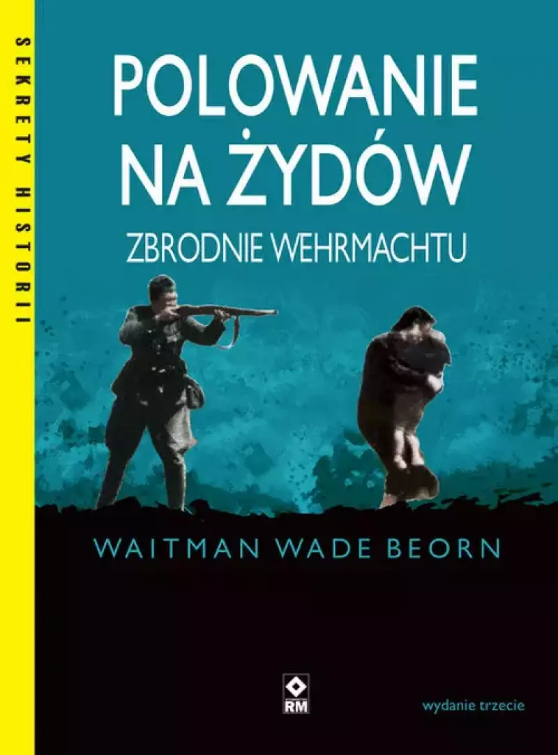 Polowanie na Żydów. Zbrodnie Wehrmachtu wyd - Waitman Wade Beorn