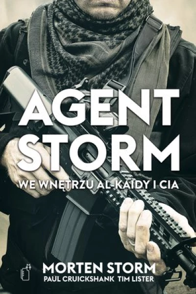 Agent Storm. We wnętrzu Al-Kaidy i CIA - Morten Storm, Tim Lister, Paul ...