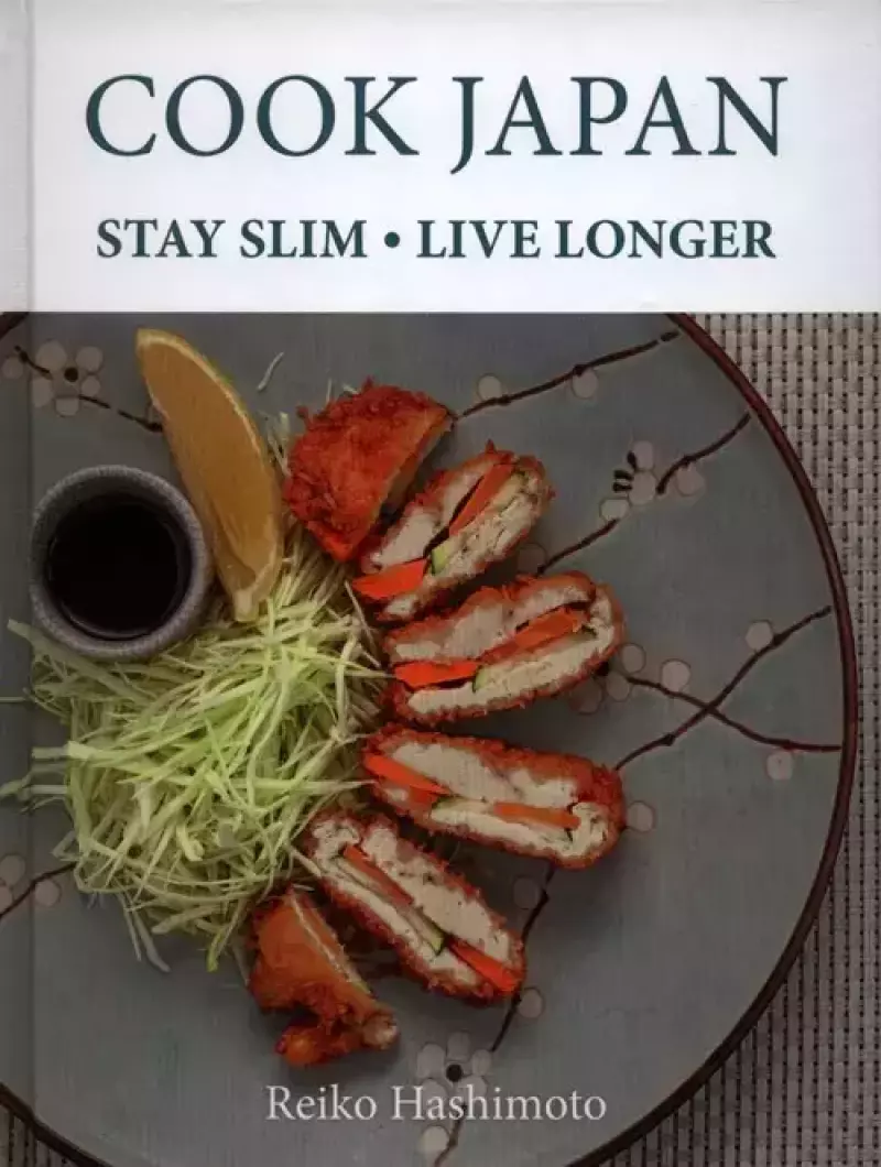 Cook Japan, Stay Slim, Live Longer - Hashimoto Reiko