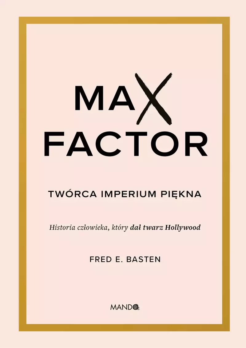 Max Factor. Twórca imperium piękna - Fred E. Basten