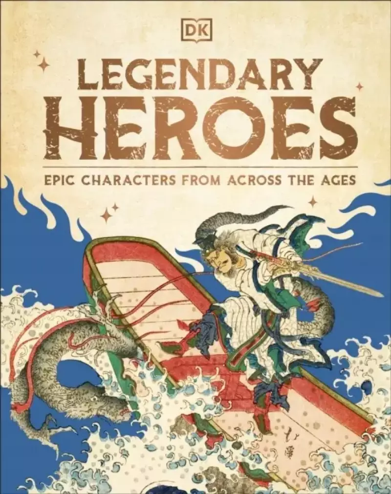 Legendary Heroes: Epic Characters from Across the Ages