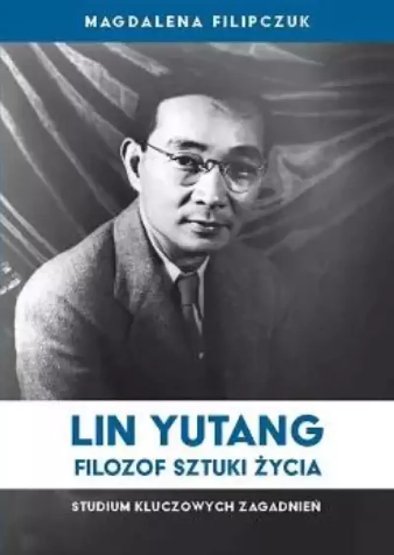 Lin Yutang - filozof sztuki życia - Magdalena Filipczuk