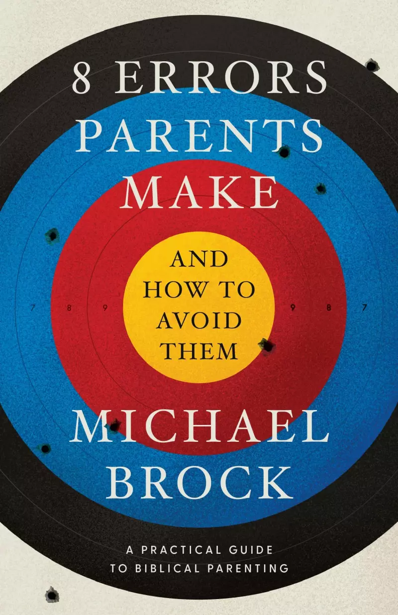 8 Errors Parents Make and How to Avoid Them - Brock, Michael