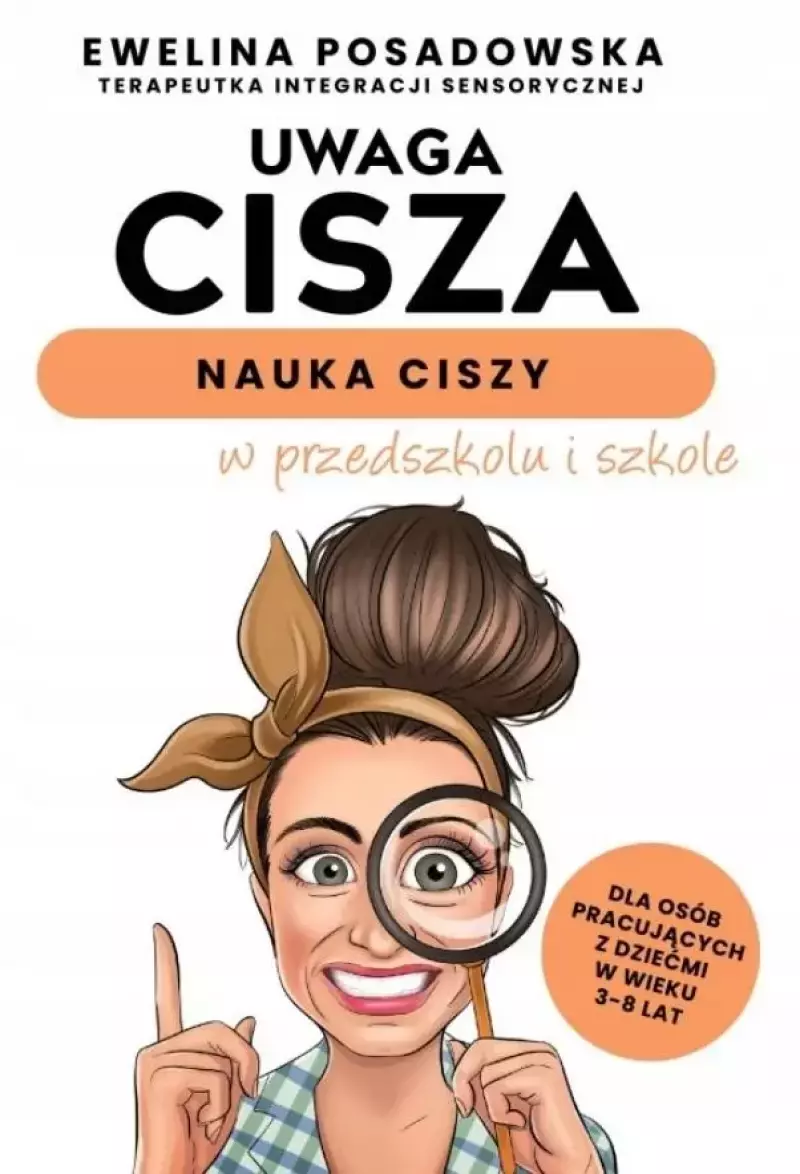 Uwaga cisza - nauka ciszy w przedszkolu i szkole - Posadowska Ewelina