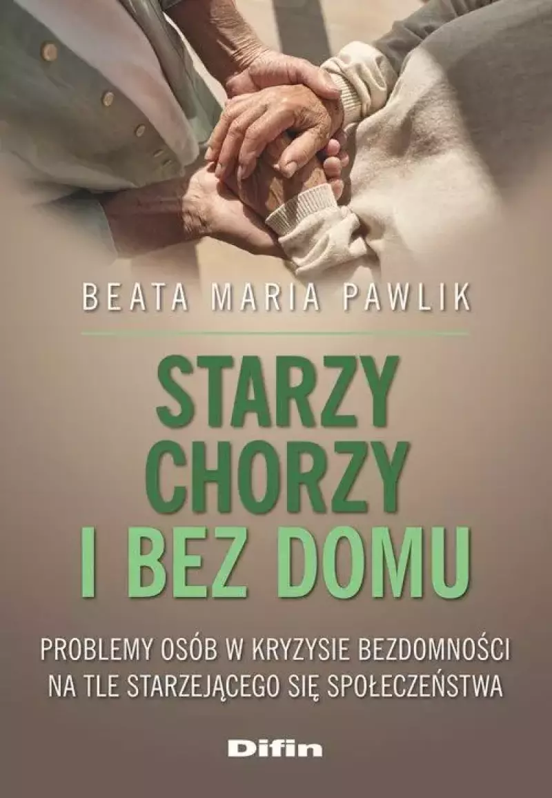 Starzy, chorzy i bez domu - Beata Maria Pawlik