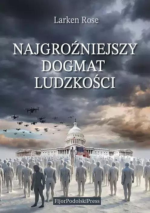 Najgroźniejszy Dogmat Ludzkości - Larsen Rose