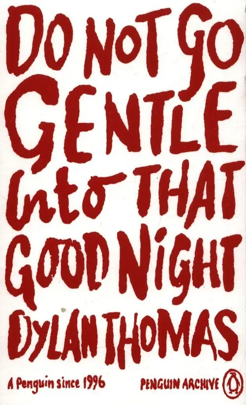 Do Not Go Gentle Into That Good Night - Thomas Dylan