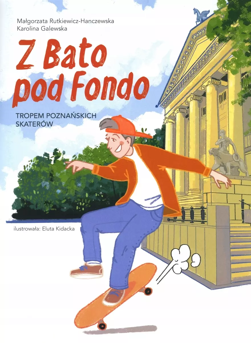 Z Bato pod Fondo. Tropem poznańskich skaterów - Karolina Galewska ...