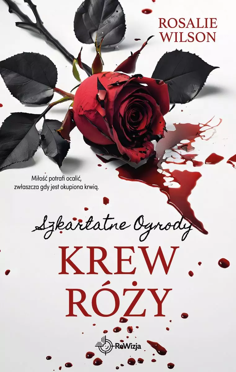 Krew róży. Szkarlatne Ogrody. Tom 4 - Rosalie Wilson