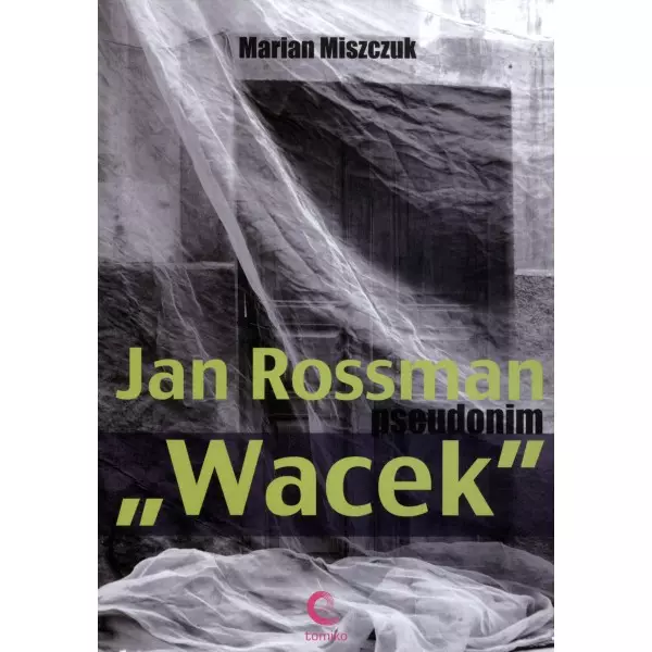 JAN ROSSMAN PSEUDONIM "WACEK" - MISZCZUK MARIAN