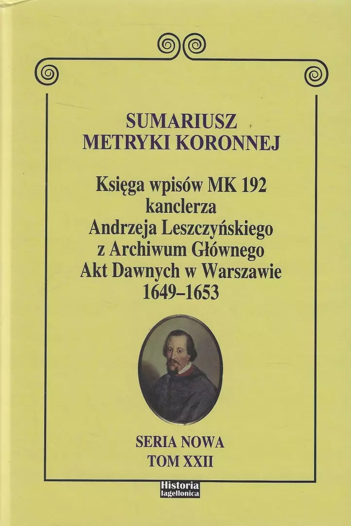 Sumariusz metryki koronnej. Księga wpisów MK 192 kanclerza Andrzeja ...
