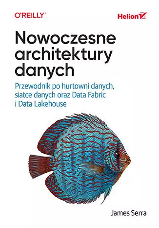Nowoczesne architektury danych. Przewodnik po hurtowni danych, siatce ...