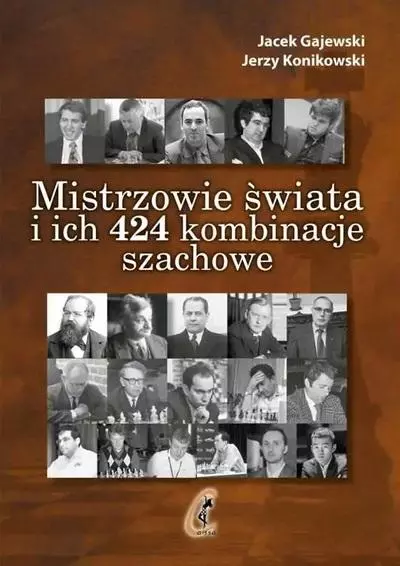 Mistrzowie świata i ich 424 kombinacje szachowe - Jacek Gajewski, Herzy ...