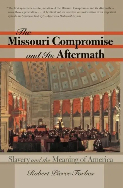 The Missouri Compromise and Its Aftermath: Slavery and the Meaning of ...
