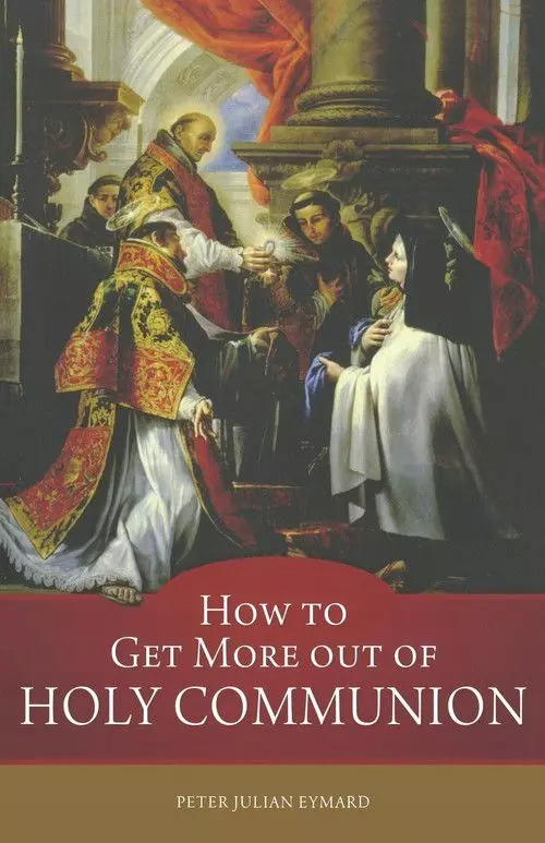 How to Get More out of Holy Communion - Eymard St Peter Julian