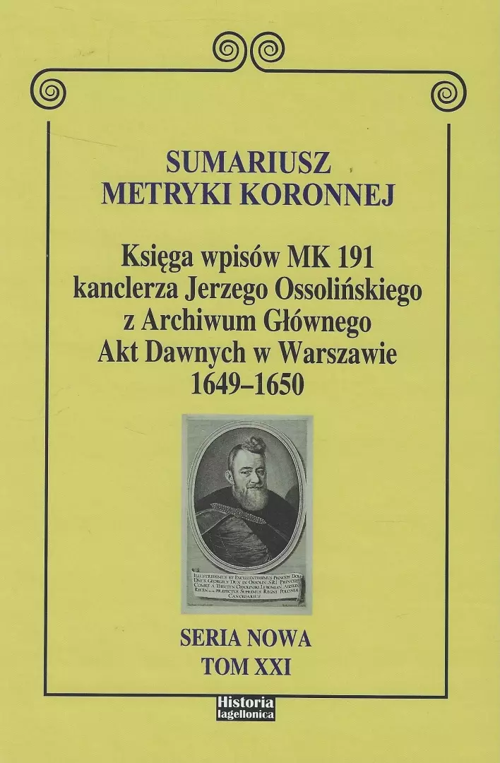 Sumariusz metryki koronnej. Księga wpisów MK 191 kanclerza Jerzego Ossolińskiego z Archiwum ...