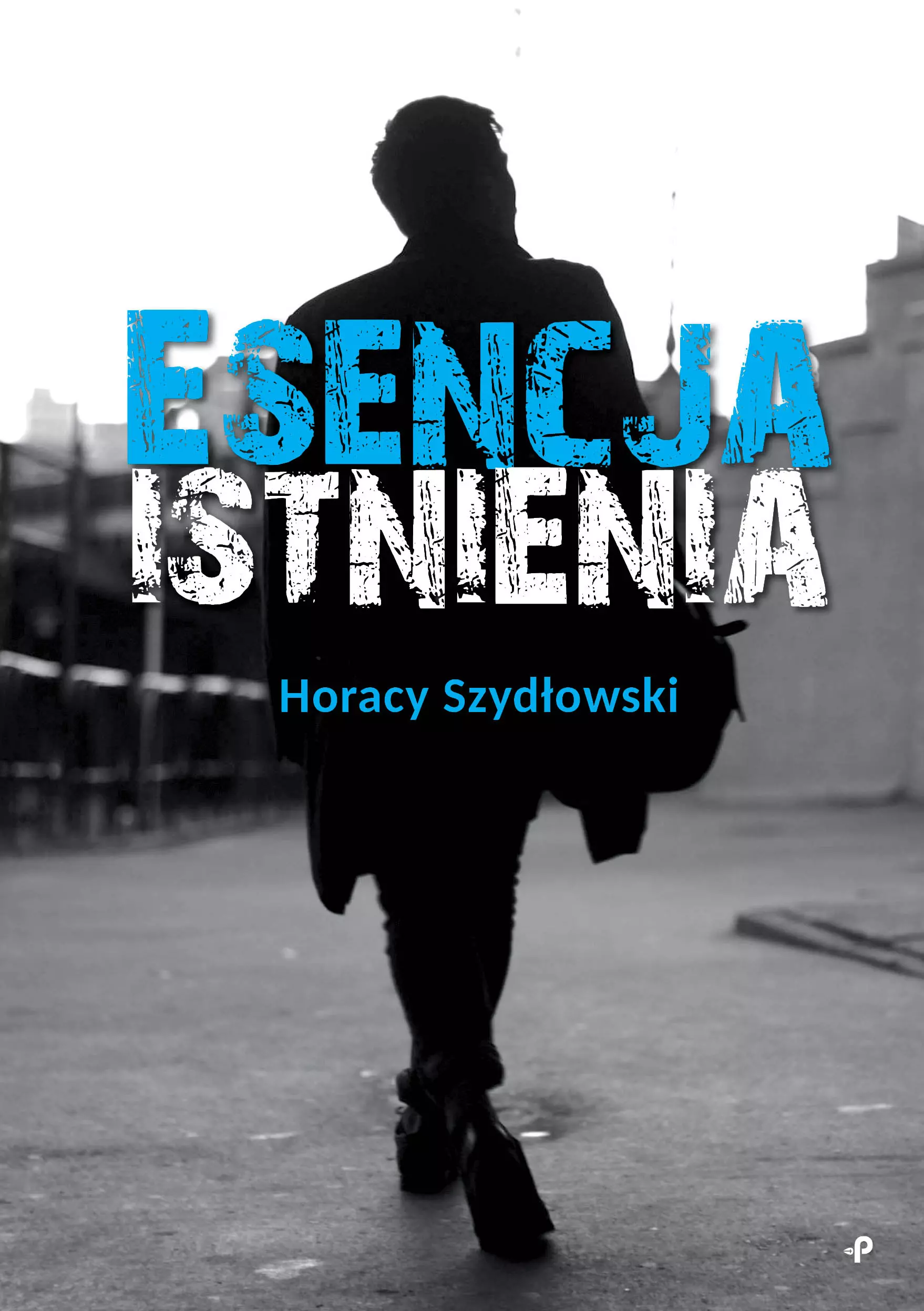 Esencja istnienia. Esencja istnienia - Horacy Szydłowsk