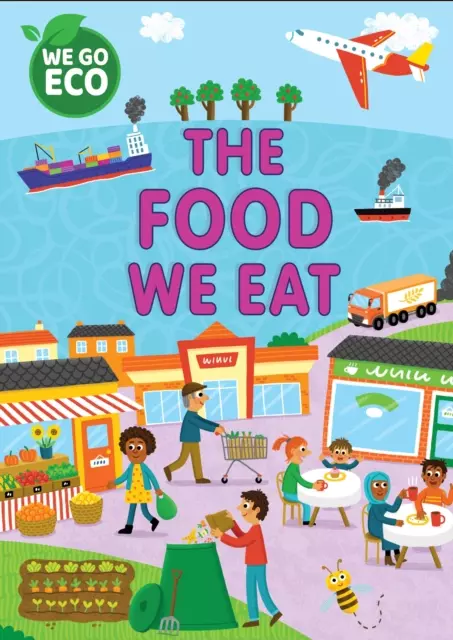 We Go Eco. The Food We Eat - Katie Woolley