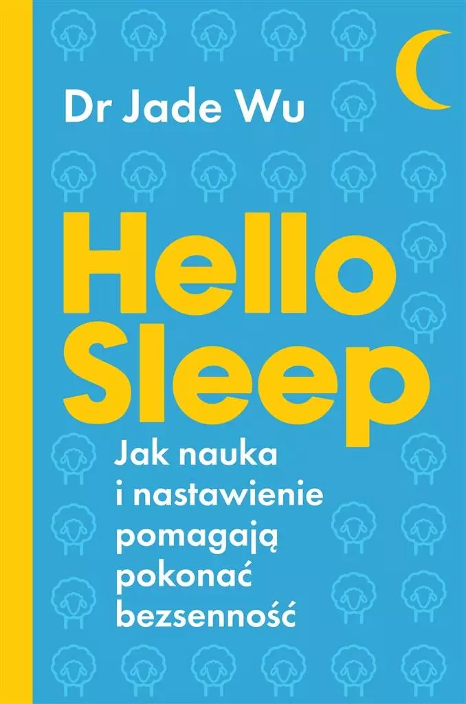 Hello sleep. Jak nauka i nastawienie pomagają - Dr Jade Wu, Dorota Malina